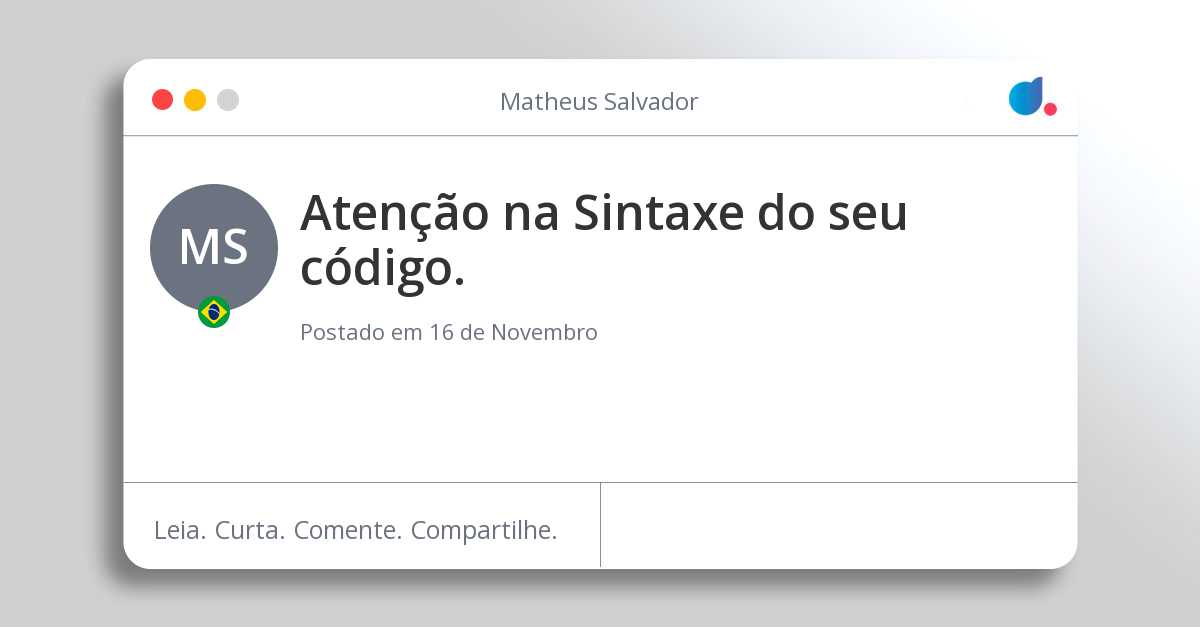 Atenção na Sintaxe do seu código. Atenção na Sintaxe do seu código.