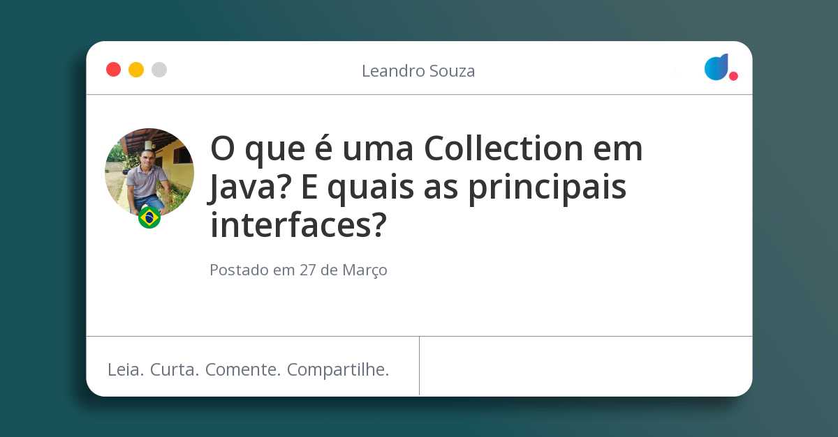O que é uma Collection em Java? E quais as principais interfaces?