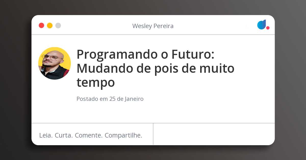Programando o Futuro: Mudando de pois de muito tempo