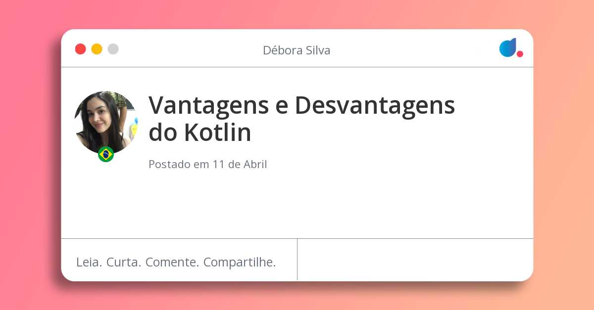 Vantagens e Desvantagens do Kotlin Vantagens e Desvantagens do Kotlin